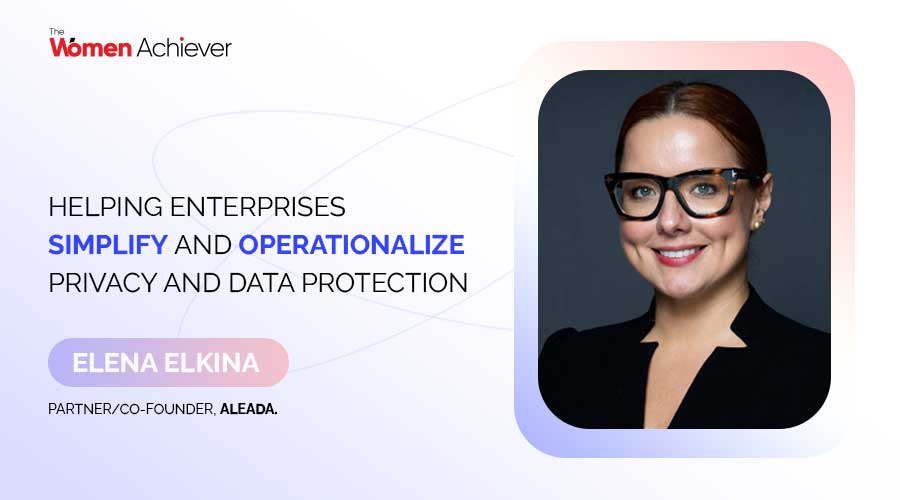 Elena Elkina: Helping Enterprises Simplify and Operationalize Privacy ...